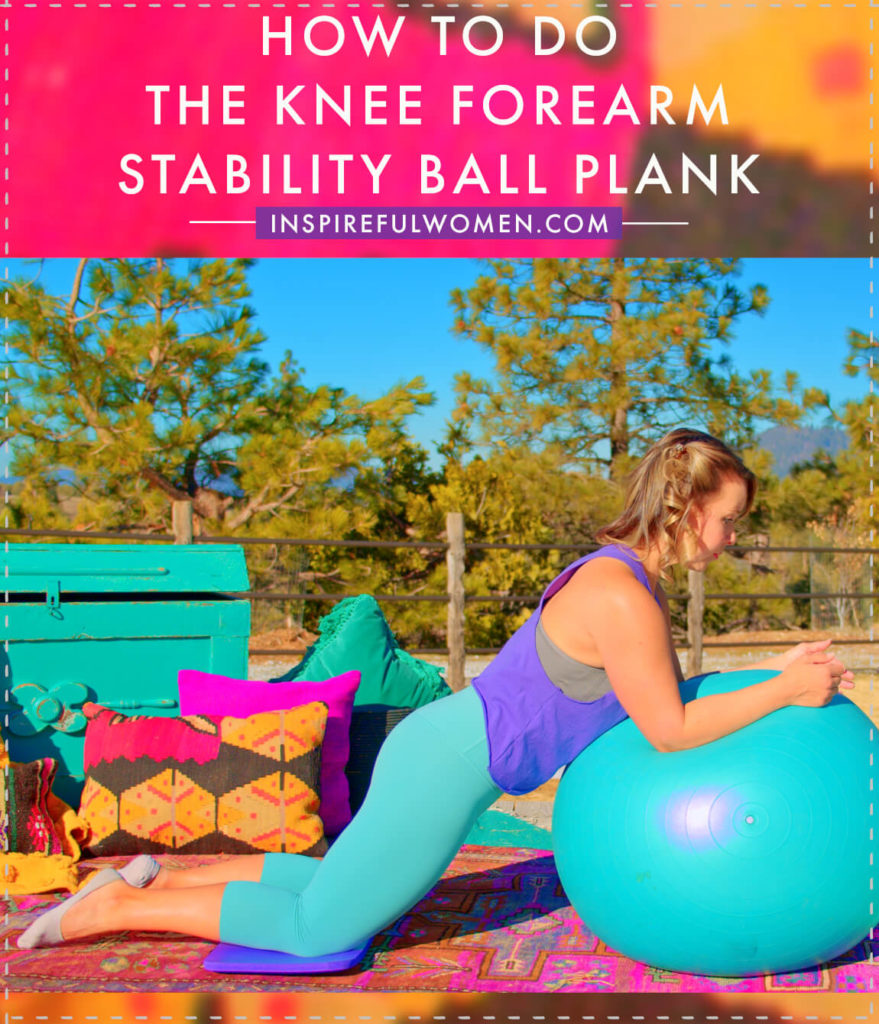 Stability Ball Forearm Knee Plank - Inspireful Women